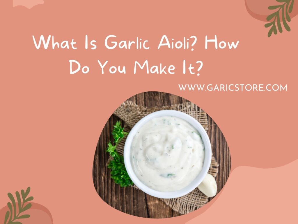 What Is Garlic Aioli? [How Do You Make It?] - Garlic Store