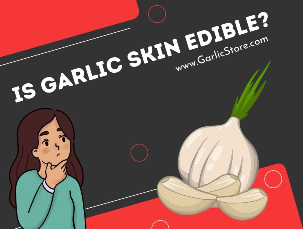 Is Garlic Skin Edible? - Garlic Store
