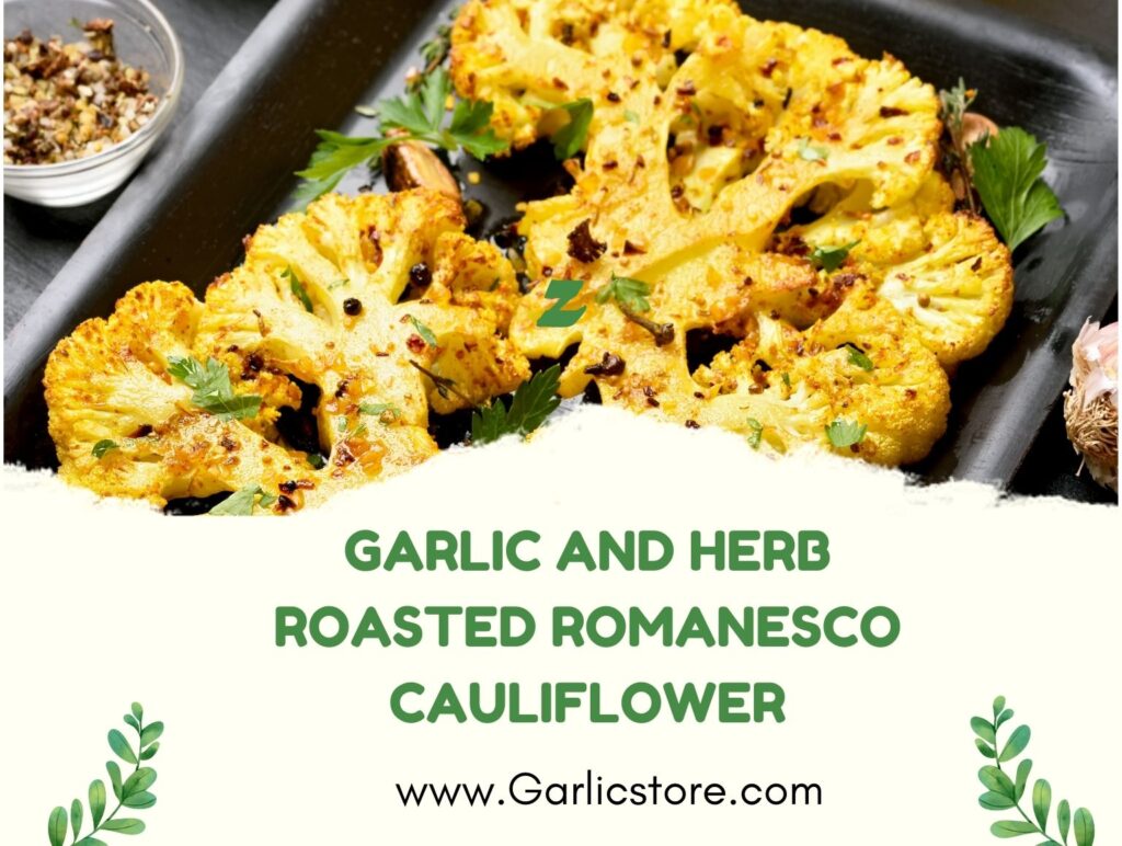 Garlic and Herb Roasted Romanesco Cauliflower - Garlic Store